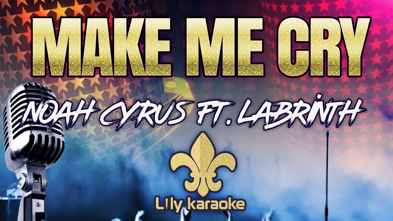 Noah Cyrus ft. Labrinth - Make me Cry (Karaoke Version) - YouTube