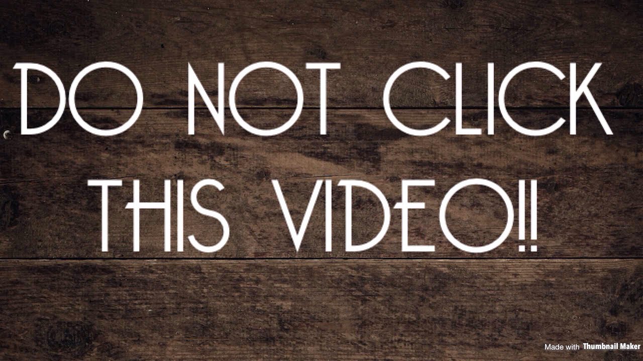 Do not click this video!! - YouTube