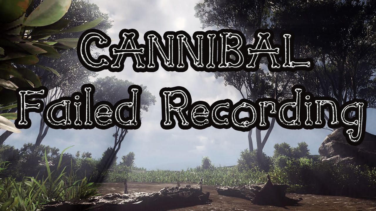 Failed Recording | This is NOT A GAME!! | Cannibal 1080p@60fps - YouTube