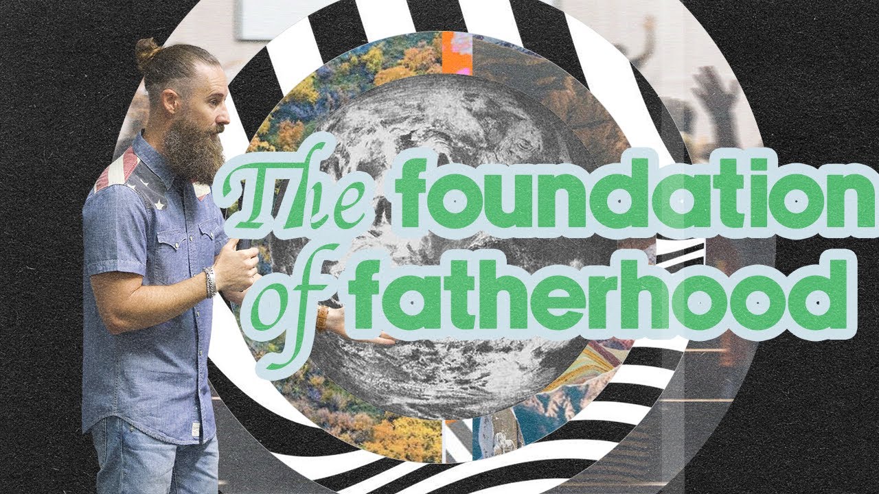 The Foundation of Fatherhood - YouTube