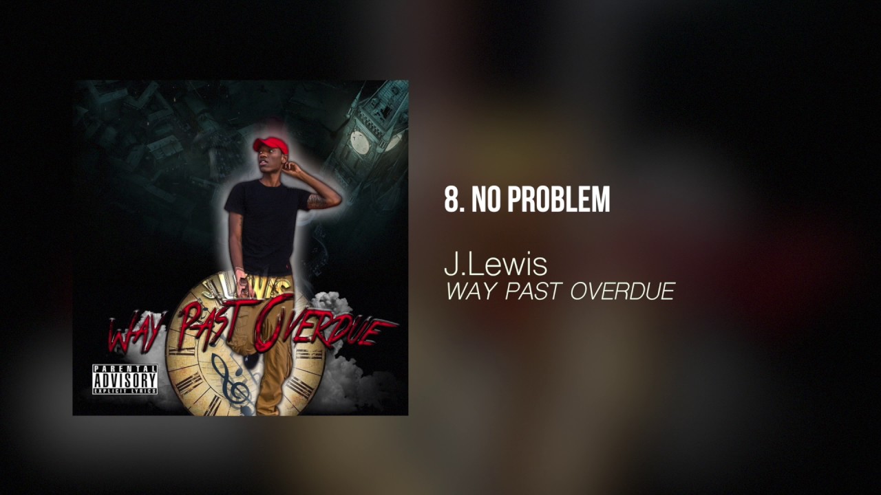 J.Lewis - No Problem (Way Past Overdue) - YouTube