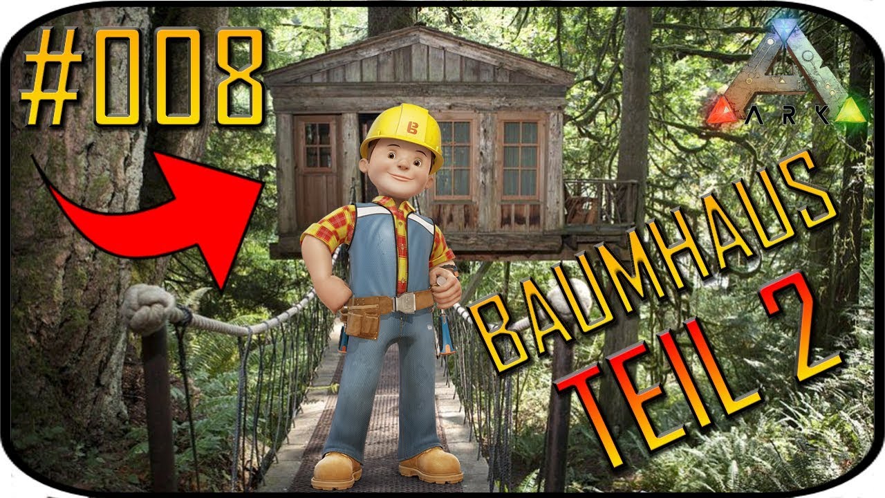 Ark Survival Evolved PC #008 [AUT] BAUMHAUS BAUEN - Teil 2 [1080p ...
