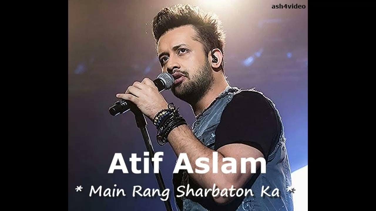 ATIF ASLAM- MAIN RANG SHARBATON KA - YouTube