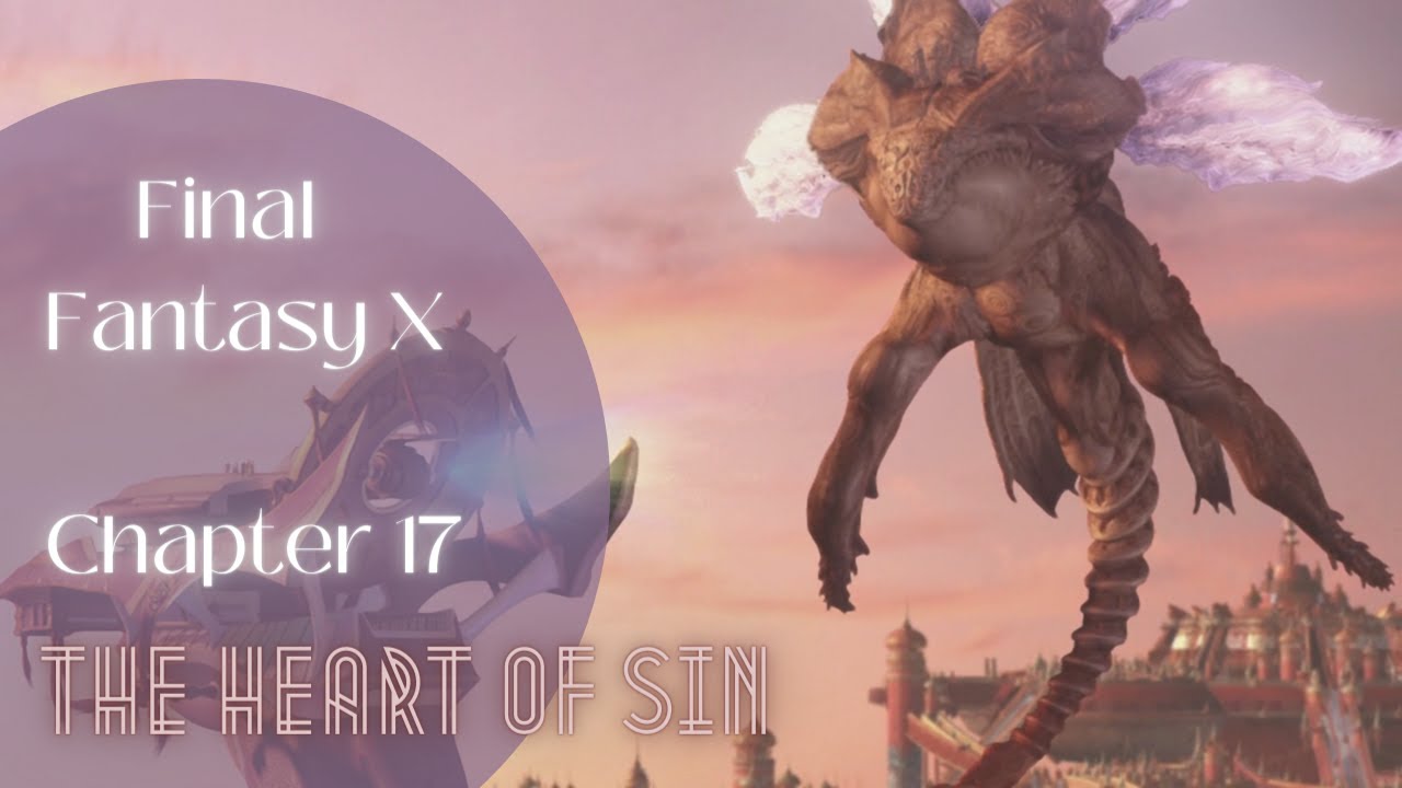 FFX Chapter 17: Confronting Destiny - Journey Towards the Heart of Sin ...
