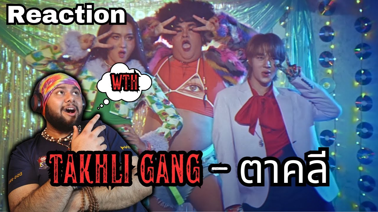 REACTION | TAKHLI GANG - ตาคลี (Official MV) - YouTube