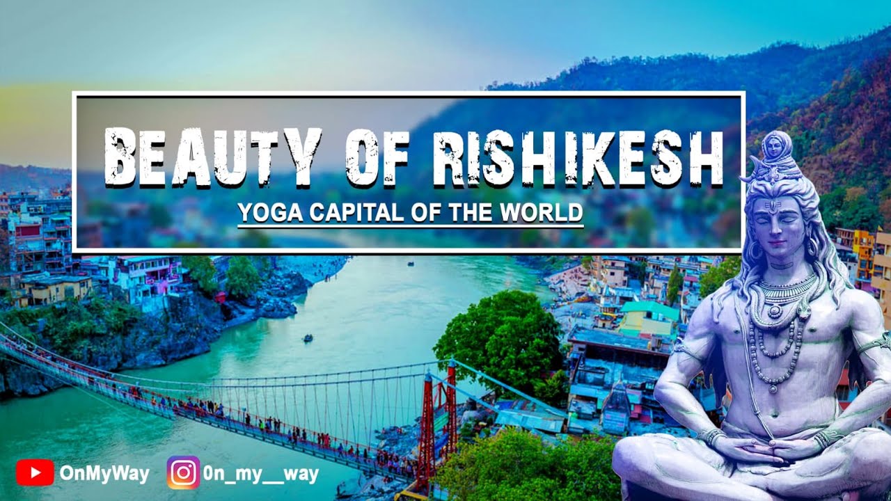RISHIKESH | YOGA CAPITAL OF THE WORLD | ADVANTURE | RISHIKESH TOUR ...
