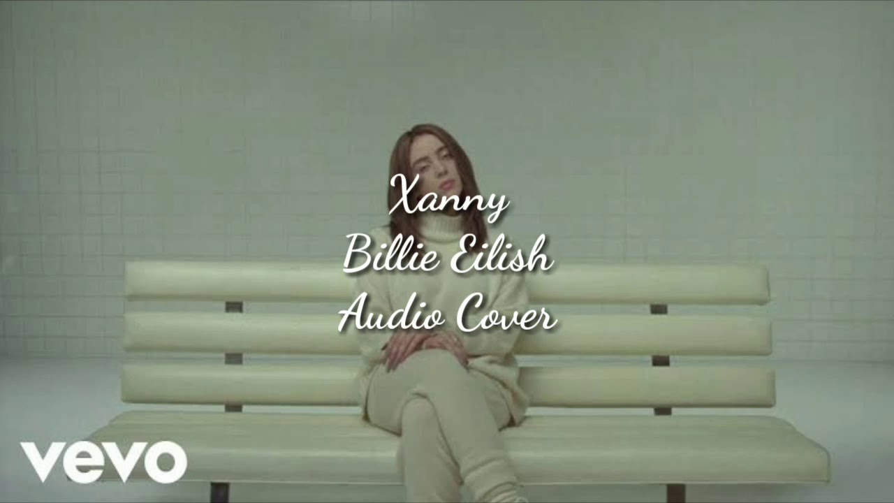 Xanny Song | Billie Eilish Official | Audio Cover 2019 - YouTube