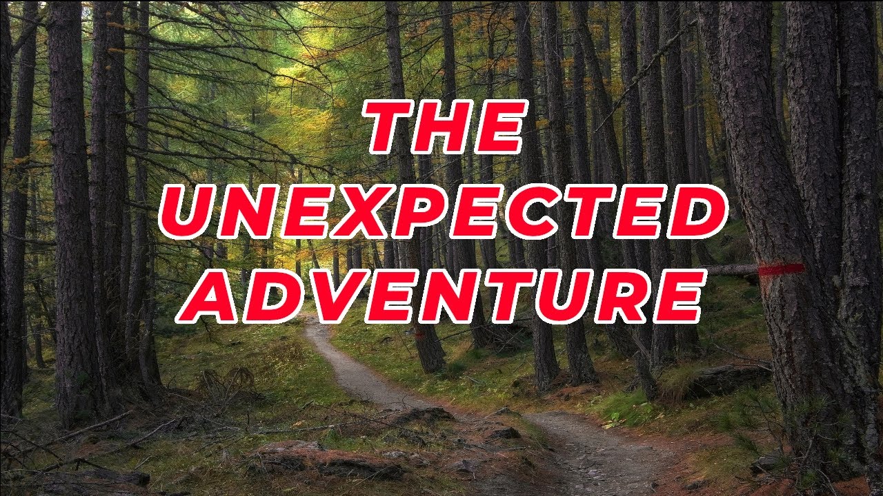 The Unexpected Adventure - YouTube