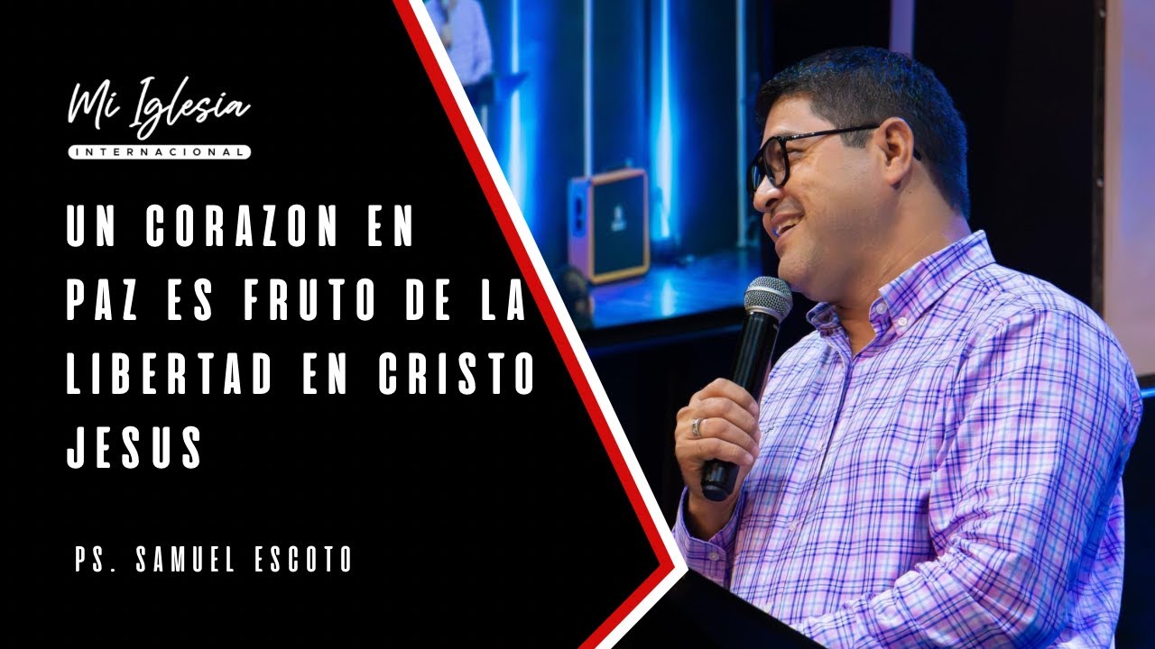 Un Corazón En Paz Es Fruto De La Libertad En Cristo Jesús | Ps. Samuel ...