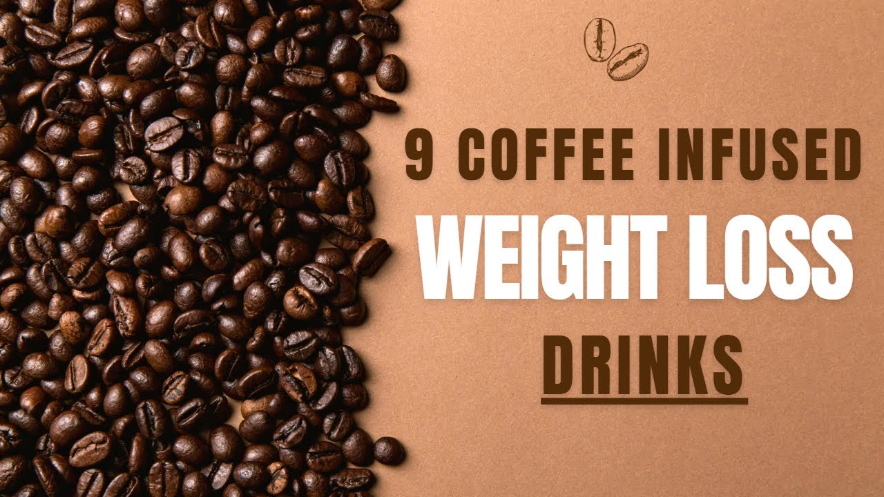 9 Coffee Infused Drinks for Weight Loss | Coffee For Weight Loss - YouTube