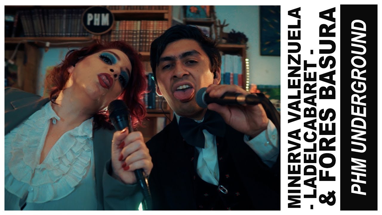 Minerva Valenzuela -Ladelcabaret- & Fores Basura [PHM underground ...