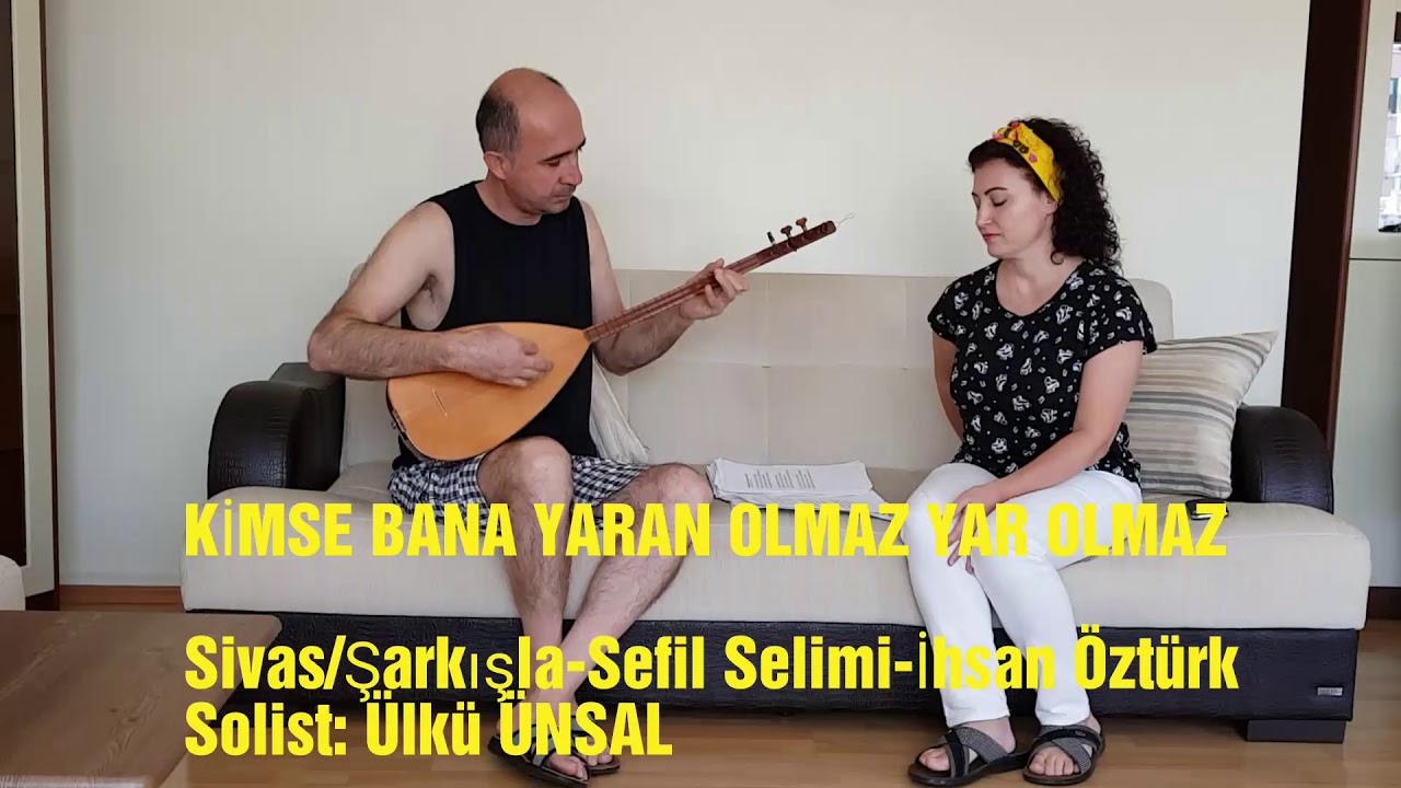 KİMSE BANA YARAN OLMAZ YAR OLMAZ–Sivas/Şarkışla-Sefil Selimi-İhsan ...