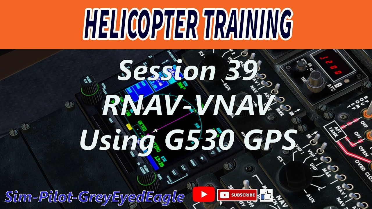 Helicopter Training. Session 39: RNAV-VNAV Using G530 GPS. Desktop ...