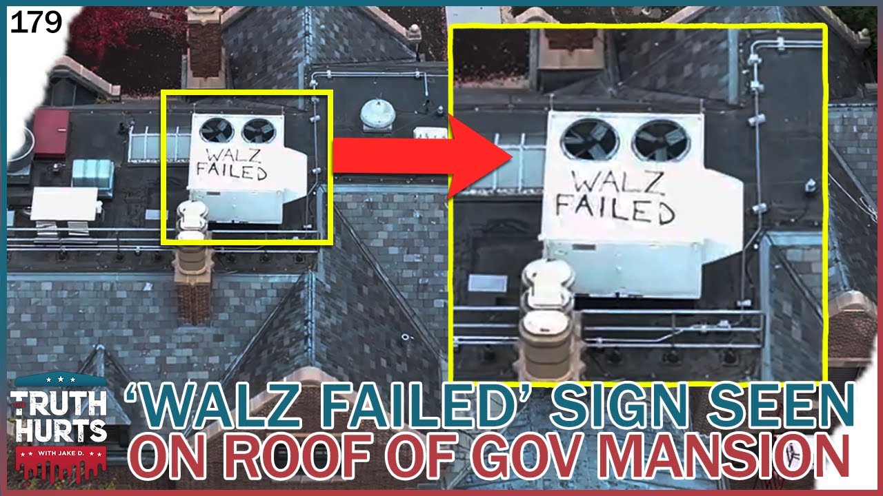 Truth Hurts #179 - SHOCKING: 'Walz Failed' Sign Seen on Roof of ...
