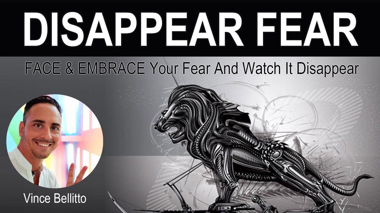 Disappear Fear By FACING and EMBRACING It Process - YouTube