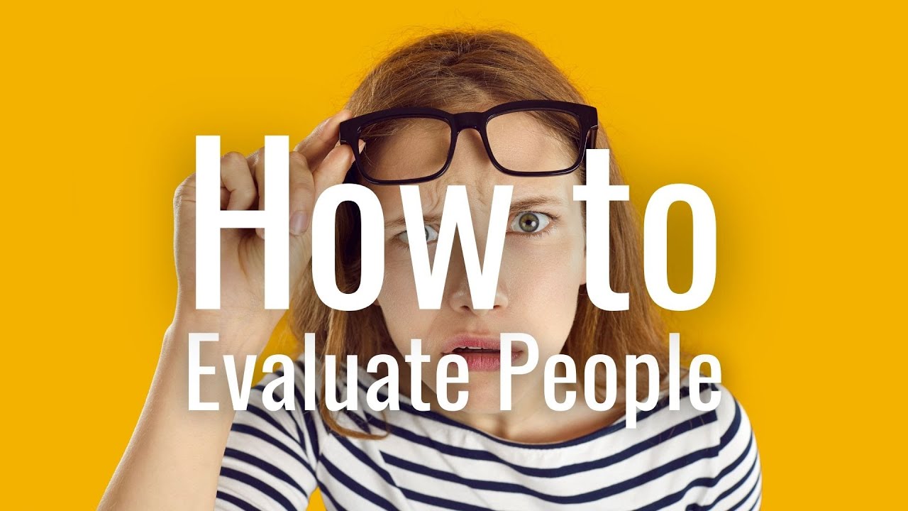 How to Evaluate People ... and Yourself - YouTube