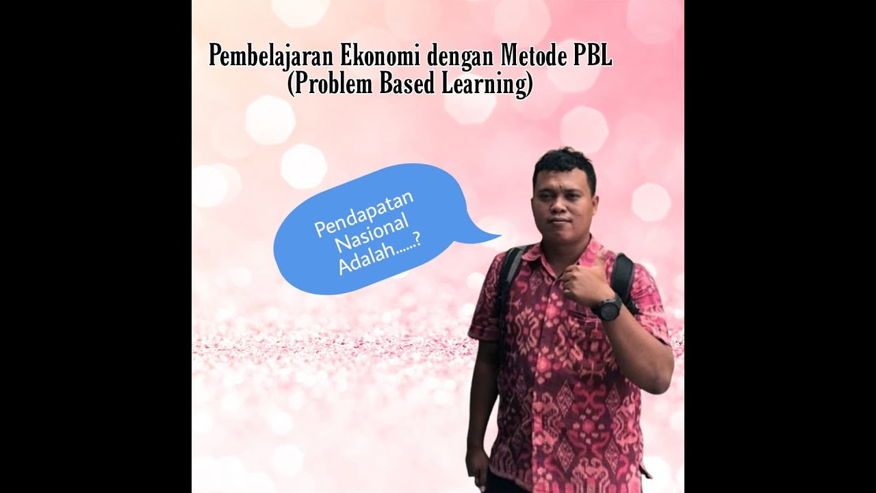 Video Pembelajaran Ekonomi Materi Pendapatan Nasional Dengan Metode PBL ...