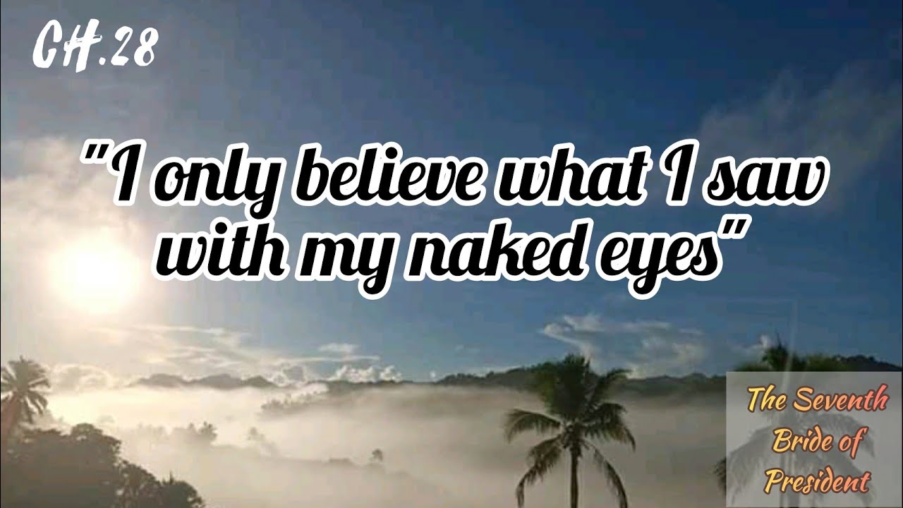 The Seventh Bride of President (Chapter 28) "I only believe what I saw ...
