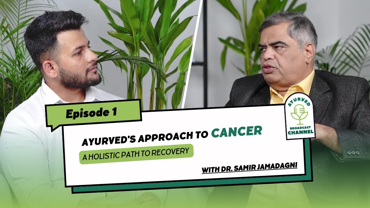 Understanding Cancer through the lens of Ayurved with Dr. Samir ...