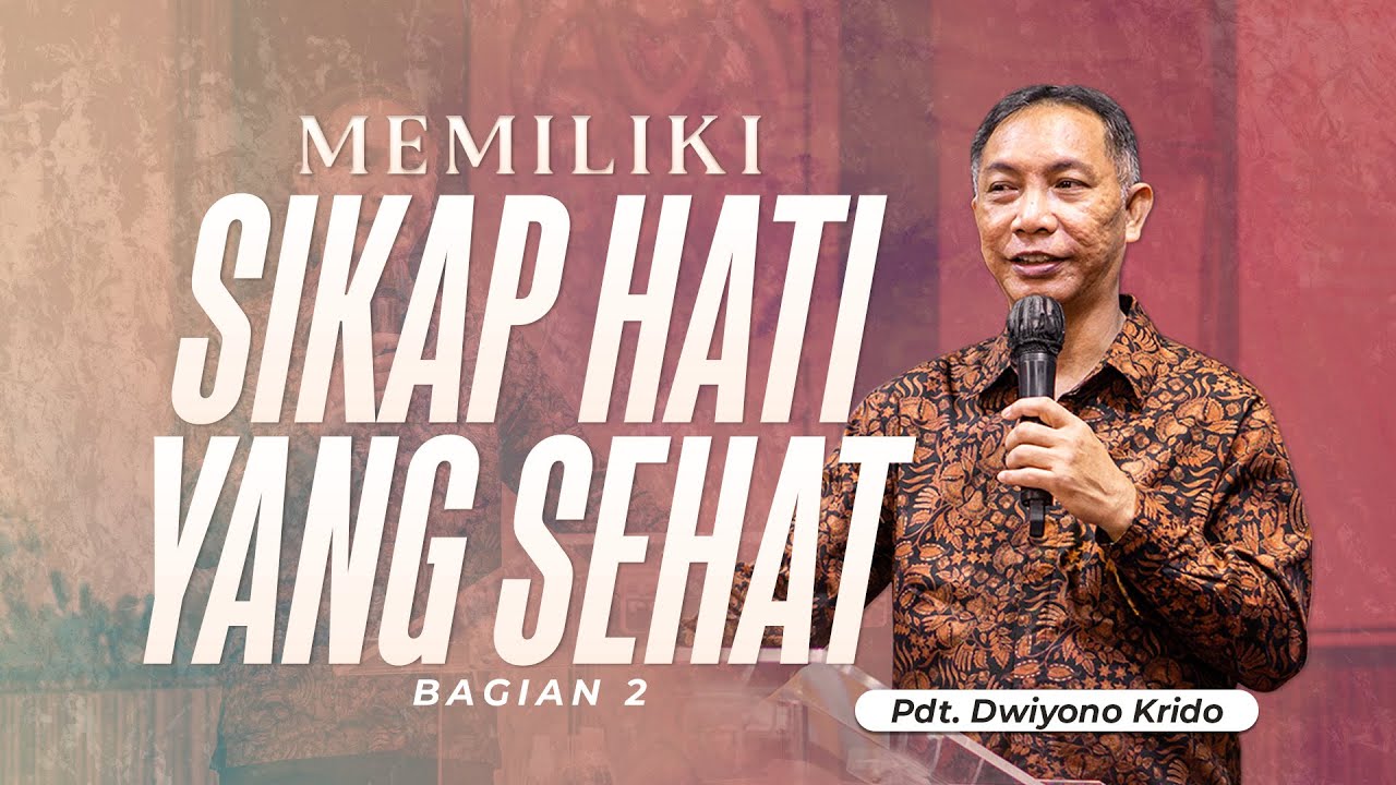 MEMILIKI SIKAP HATI YANG SEHAT (Bag 2) | Pdt. Dwiyono Krido | Ibadah ...
