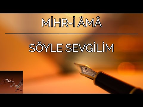 Mihr-i Âmâ - Söyle Sevgilim