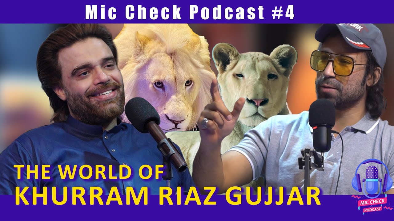 World of Khurram Riaz Gujjar | Mic Check Podcast - YouTube