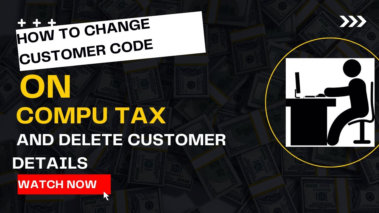 HOW TO CHANGE CUSTOMER CODE ON COMPU TAX AND DELETE CUSTOMER DETAILS how-to-change-customer-code-on-compu-tax-and-delete-customer-details
