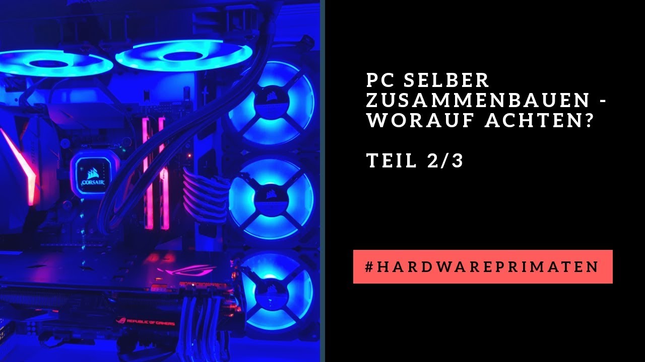 PC selber zusammenbauen - Worauf achten? Teil 2/3 - YouTube