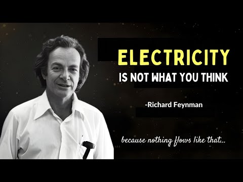 Richard Feynman: Why Electricity Is Physically IMPOSSIBLE to Be What You Were Taught