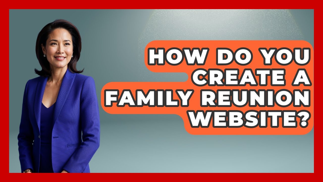 How Do You Create A Family Reunion Website? - Better Family ...