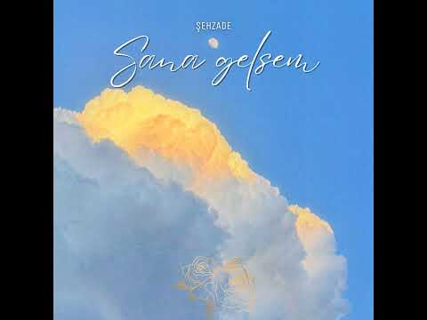 Şehzade - Sana Gelsem