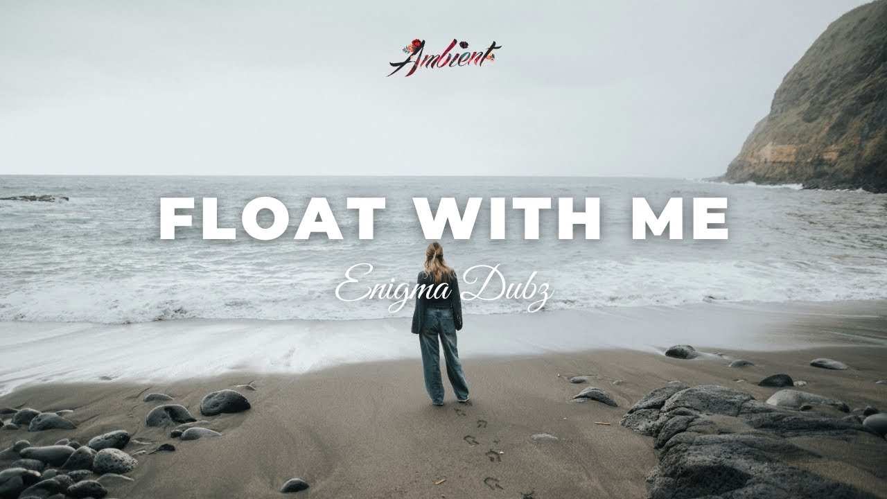ENiGMA DUBZ - Float With Me (Reprise) [ambient atmospheric chill] - YouTube