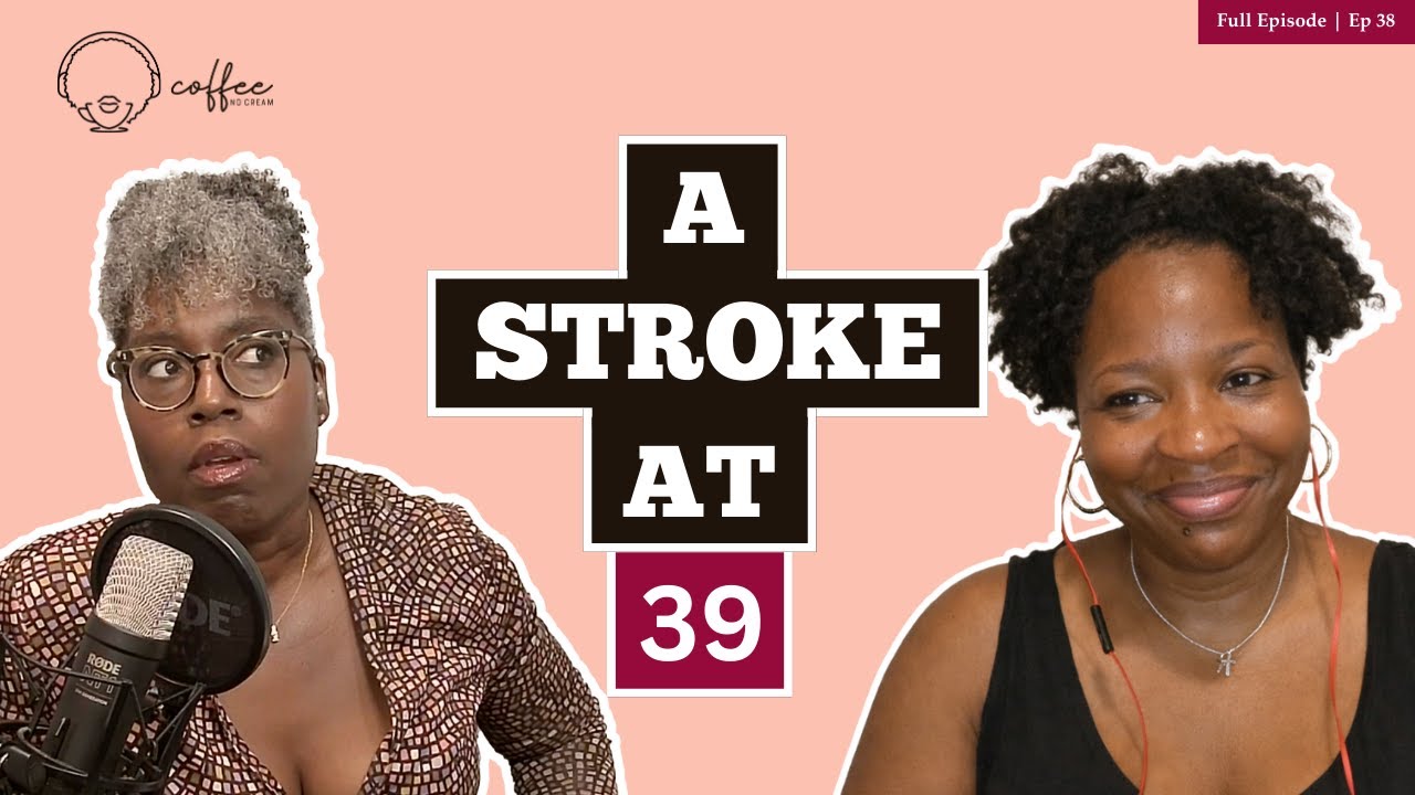 Coffee No Cream Ep. 38 - A Stroke at 39: The Silent Crisis Facing Black ...