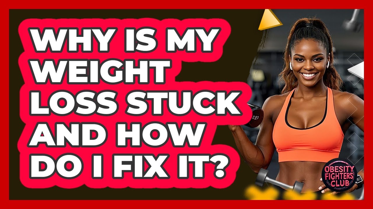 Why Is My Weight Loss Stuck And How Do I Fix It? - Obesity Fighters ...