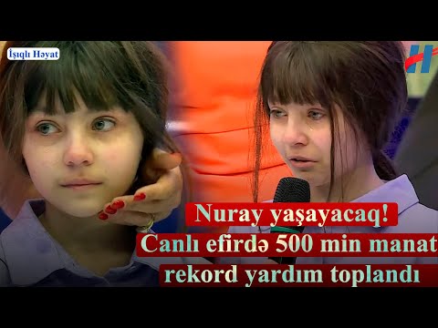 ŞAD XƏBƏR! Nuray yaşayacaq! 500 min manat PUL YIĞILDI