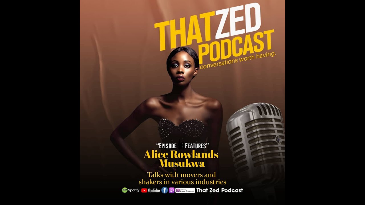 |That Zed Podcast Ep42| Alice Rowlands Musukwa talks about happenings ...