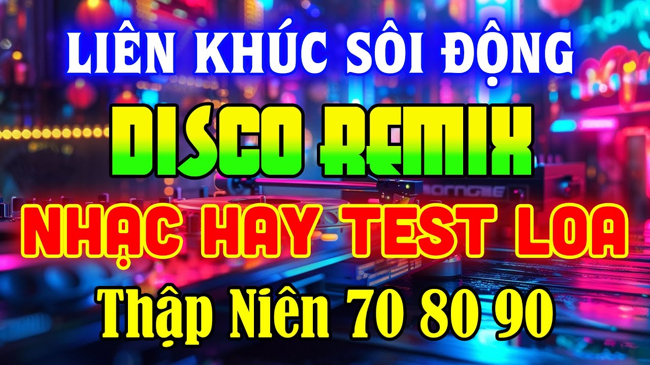 NHẠC TRẺ DISCO 7X8X9X REMIX 2024 - NHẠC DISCO THẬP NIÊN 70 80 90 SÔI ...