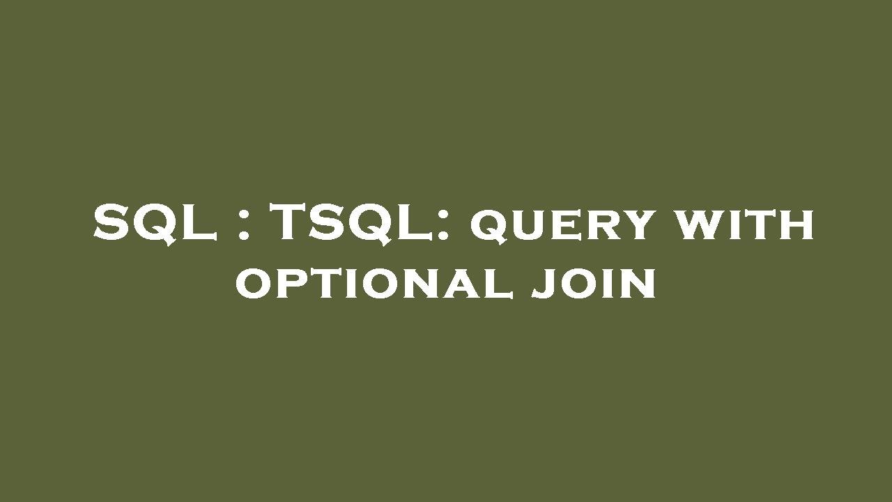 Sql Tsql Query With Optional Join Youtube