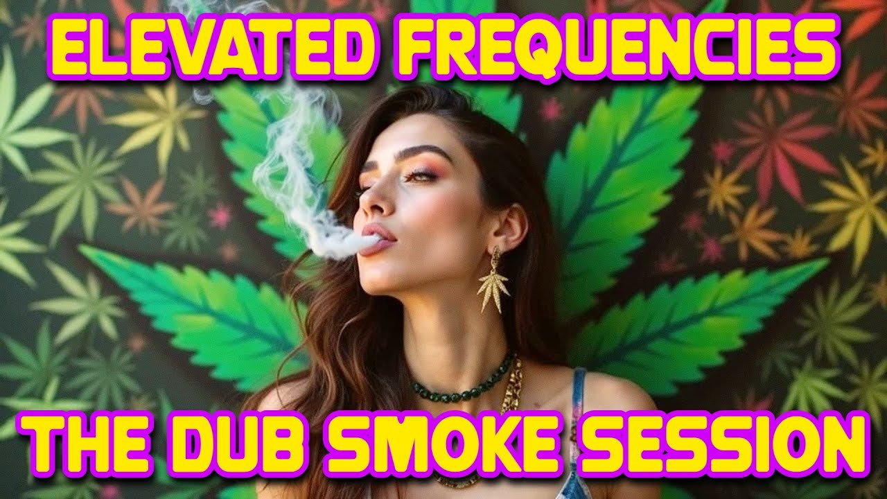 Elevate Frequincies | The Dub Smoke Marijuana Ganja Weed Session 432Hz ...