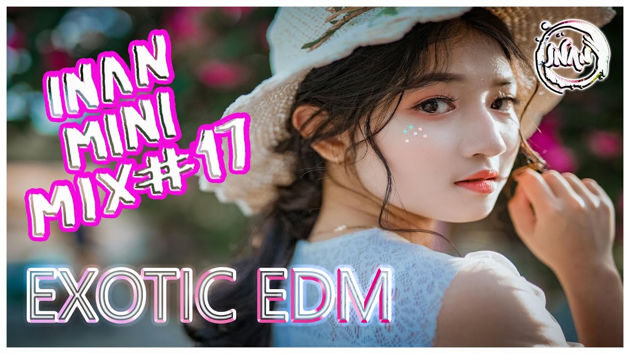 Best EXOTIC EDM Mix || EM Mini Mix #17 "Sweet things" Mixed by INAN ...