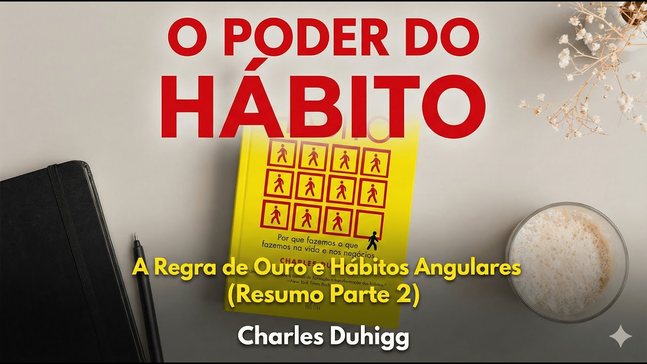 O PODER DO HÁBITO: A Regra de Ouro e Hábitos Angulares (Resumo Parte 2 ...