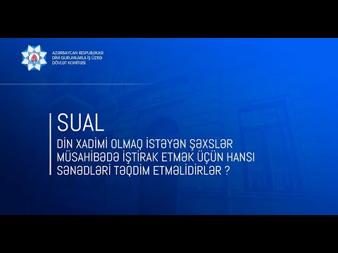 Din xadimi olmaq istəyən şəxslər müsahibədə iştirak etmək üçün hansı sənədləri təqdim etməlidirlər❓