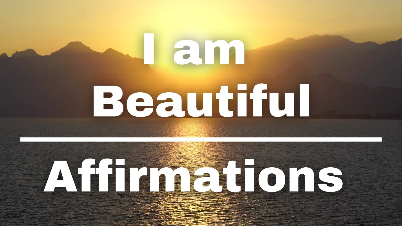 Self Love Affirmations | I am Beautiful - YouTube