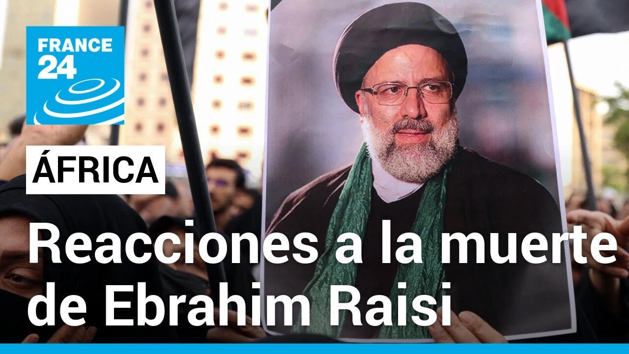 Líderes africanos reaccionaron a la muerte del presidente de Irán ...