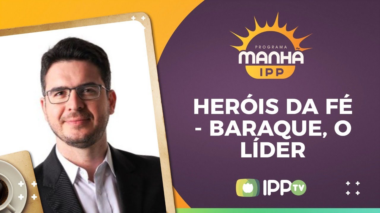 Heróis da Fé - Baraque, o Líder | Presb. Samuel Mamede | Manhã IPP ...