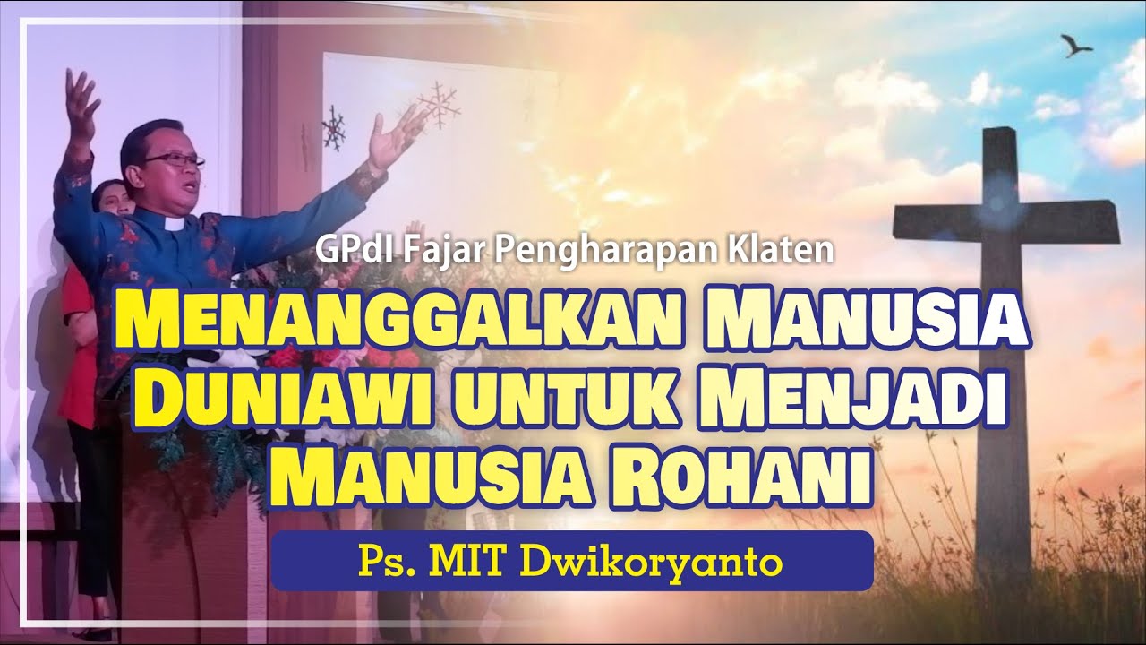Menanggalkan Manusia Duniawi untuk Menjadi Manusia Rohani | Ps. MIT ...