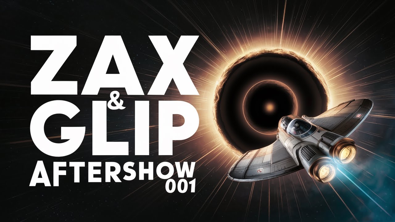 Zax & Glip After Show 001 - YouTube