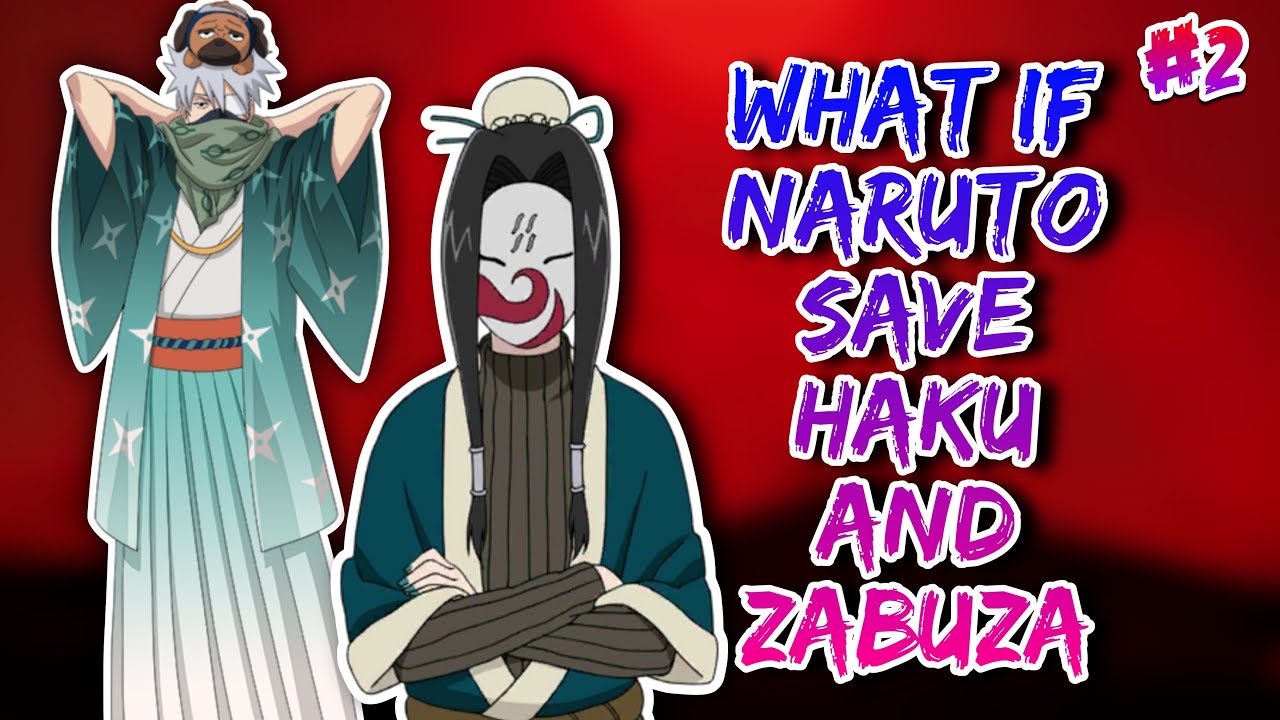 What If Naruto save haku and zabuza Part-2 What if naurto was seriously ...