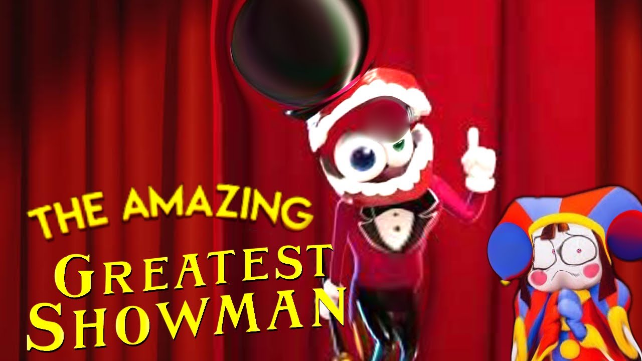(YTP) The Amazing Greatest Showman (The Amazing World Of Digital Circus ...