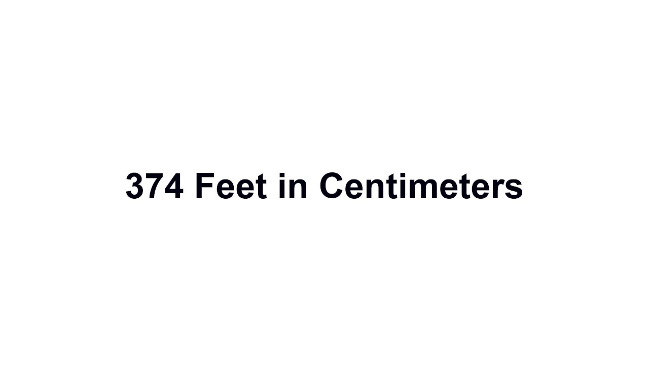 374 feet in cm? How to Convert 374 Feet(ft) in Centimeters(cm)? - YouTube